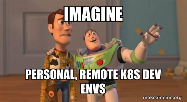 imagine personal, Remote K8s dev envs - Buzz and Woody (Toy Story) Meme ...