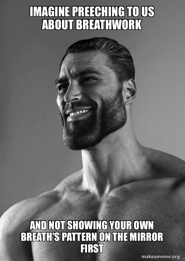 Imagine Preeching to us about Breathwork and not showing your own ...