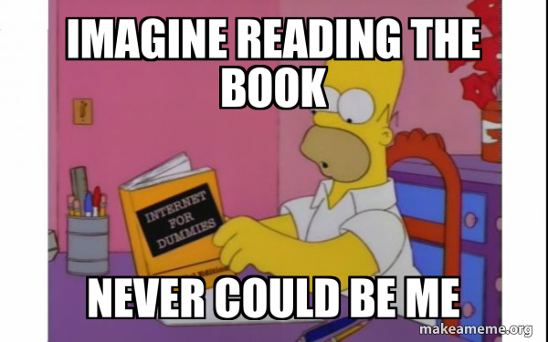 Imagine Reading The Book Never Could Be Me - Computer Homer Meme Generator