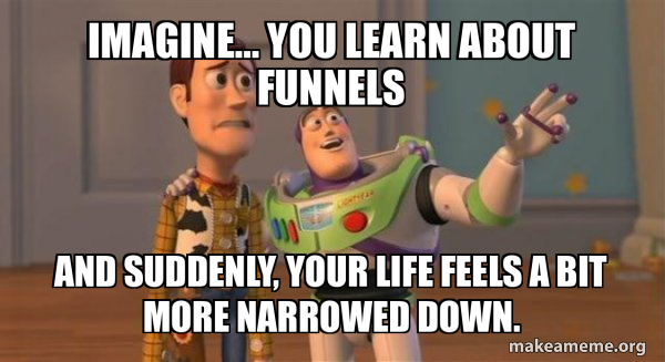 Imagine... You learn about funnels And suddenly, your life feels a bit ...