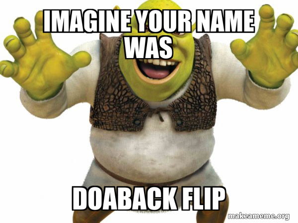 Imagine your name was Doaback Flip - Shrek Meme Generator