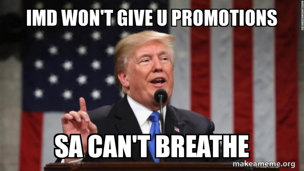 IMD won't give u promotions SA can't breathe - Donald Trump Meme Generator