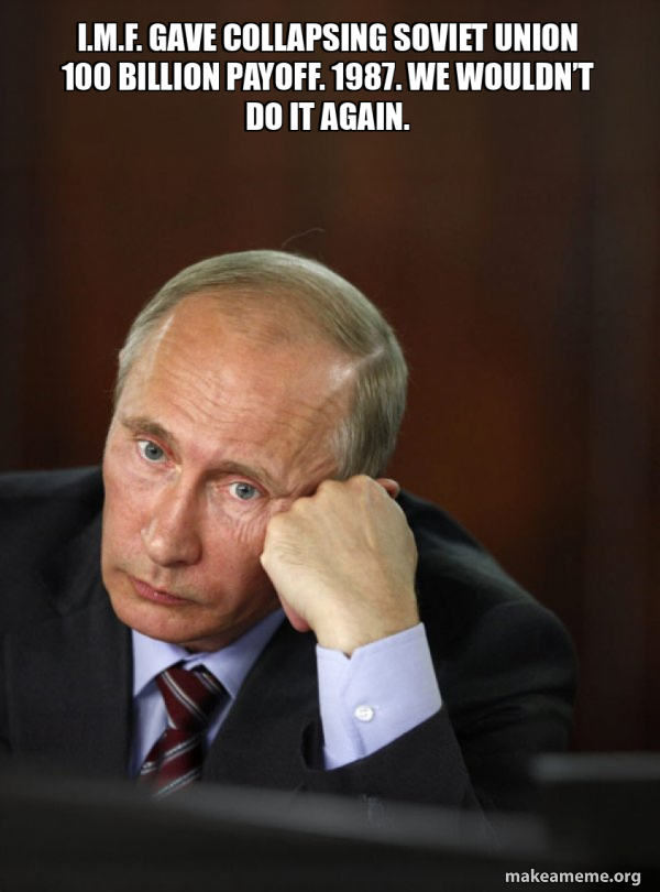 I.m.f. Gave collapsing Soviet Union 100 billion payoff. 1987. We wouldn ...