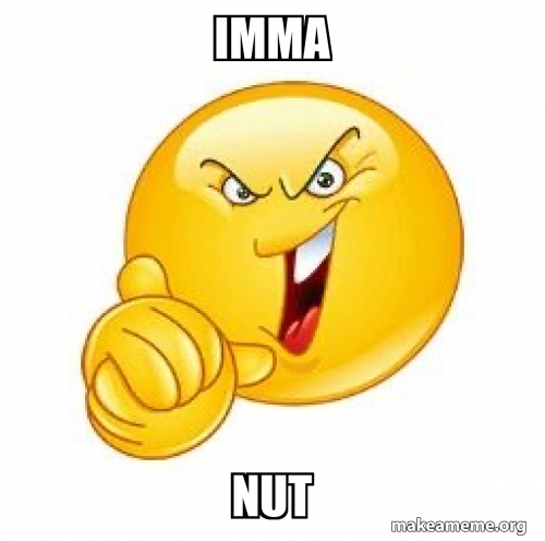 Imma Nut Meme Generator