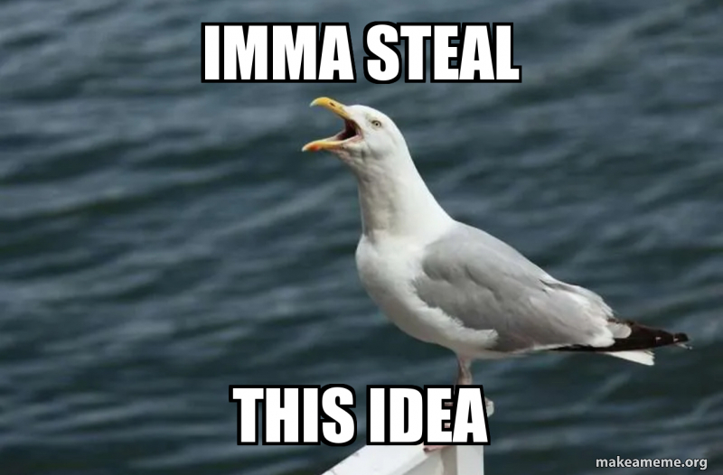 Imma steal This idea Meme Generator