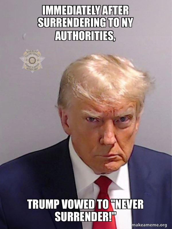 Immediately after surrendering to NY Authorities, trump vowed to "Never ...