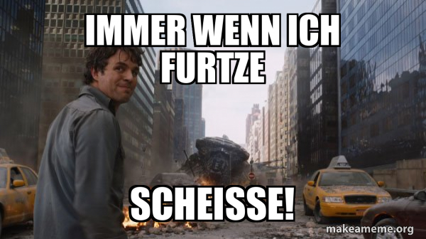 Immer wenn ich furtze Scheiße! - That's My Secret Meme Generator