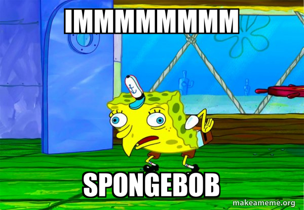Immmmmmmm SPONGEBOB - Mocking SpongeBob Meme Generator
