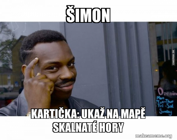 Å imon KartiÄ ka: ukaÅ¾ na mapÄ› skalnatÃ© hory - Roll Safe Black Guy ...