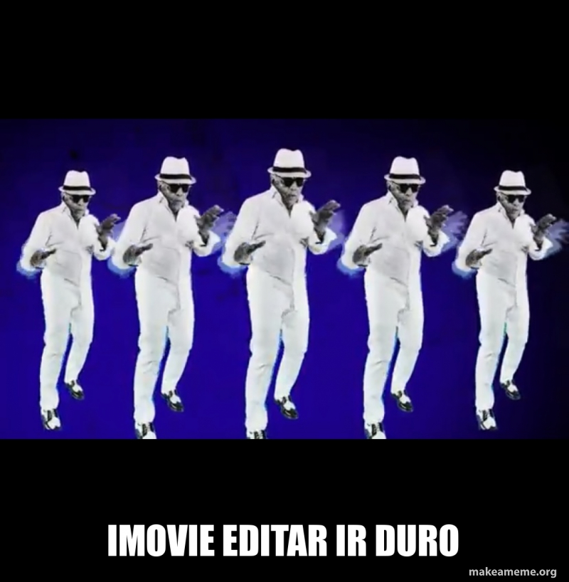 IMOVIE EDITAR IR DURO Meme Generator