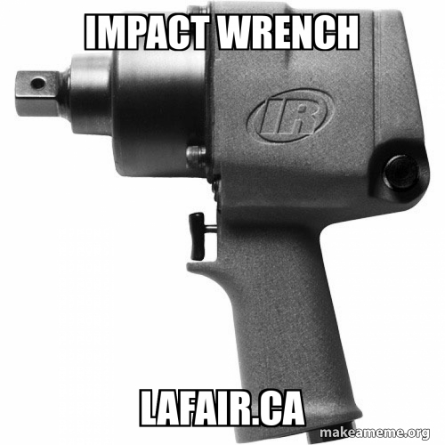 Impact Wrench lafair.ca Meme Generator