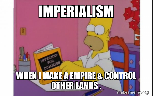imperialism When I make a Empire & Control Other Lands . - Computer ...