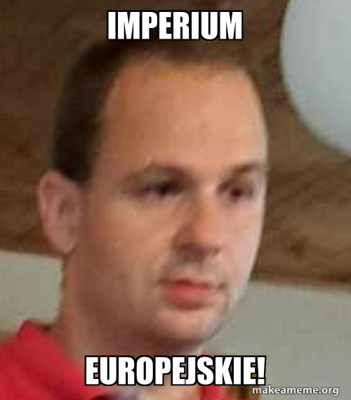 IMPERIUM EUROPEJSKIE! Meme Generator