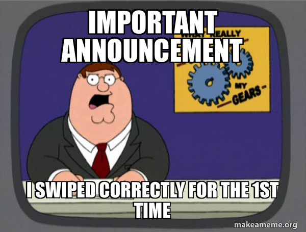 important announcement i swiped correctly for the 1st time - What ...