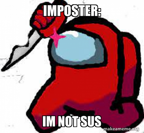 imposter: im not sus - he not sus ok Meme Generator