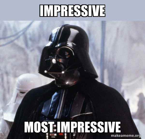 impressive most impressive - Darth Vader Meme Generator