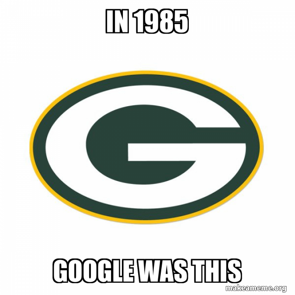 IN 1985 GOOGLE WAS THIS - Green Bay Packers Meme Generator