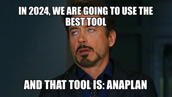 In 2024, we are going to use the best tool and that tool is: Anaplan ...
