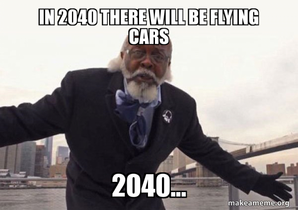 IN 2040 THERE WILL BE FLYING CARS 2040... - Too Damn Low (Jimmy ...