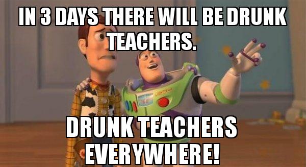 in 3 days There will be drunk teachers. Drunk teachers everywhere! - Buzz and Woody (Toy Story ...