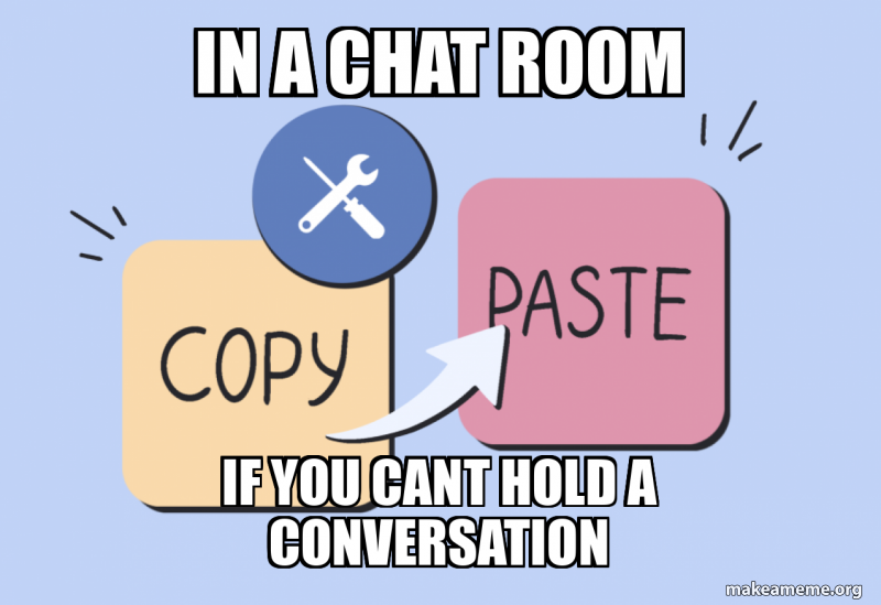 In a chat room If you CAnt hold a conversation Meme Generator