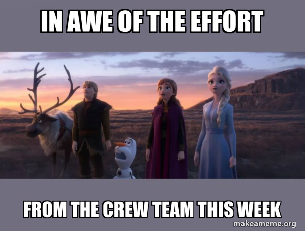 in awe of the effort from the crew team this week - Frozen 2 Meme Generator