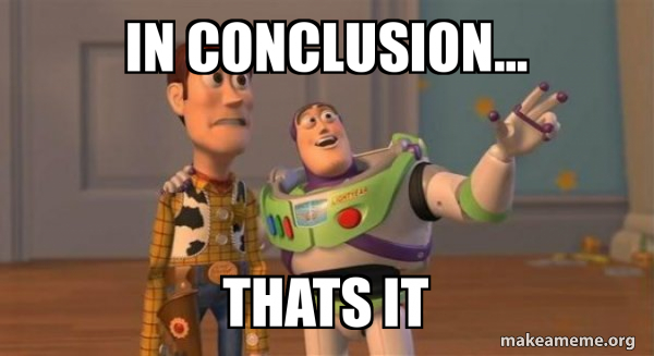 In conclusion... Thats it - Buzz and Woody (Toy Story) Meme Meme Generator