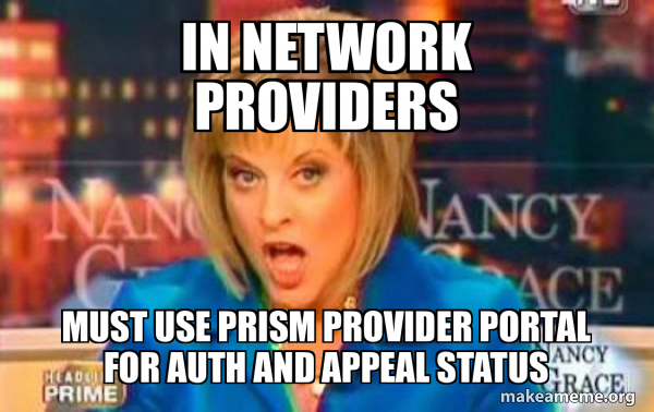IN NETWORK PROVIDERS MUST USE PRISM PROVIDER PORTAL FOR AUTH AND APPEAL ...