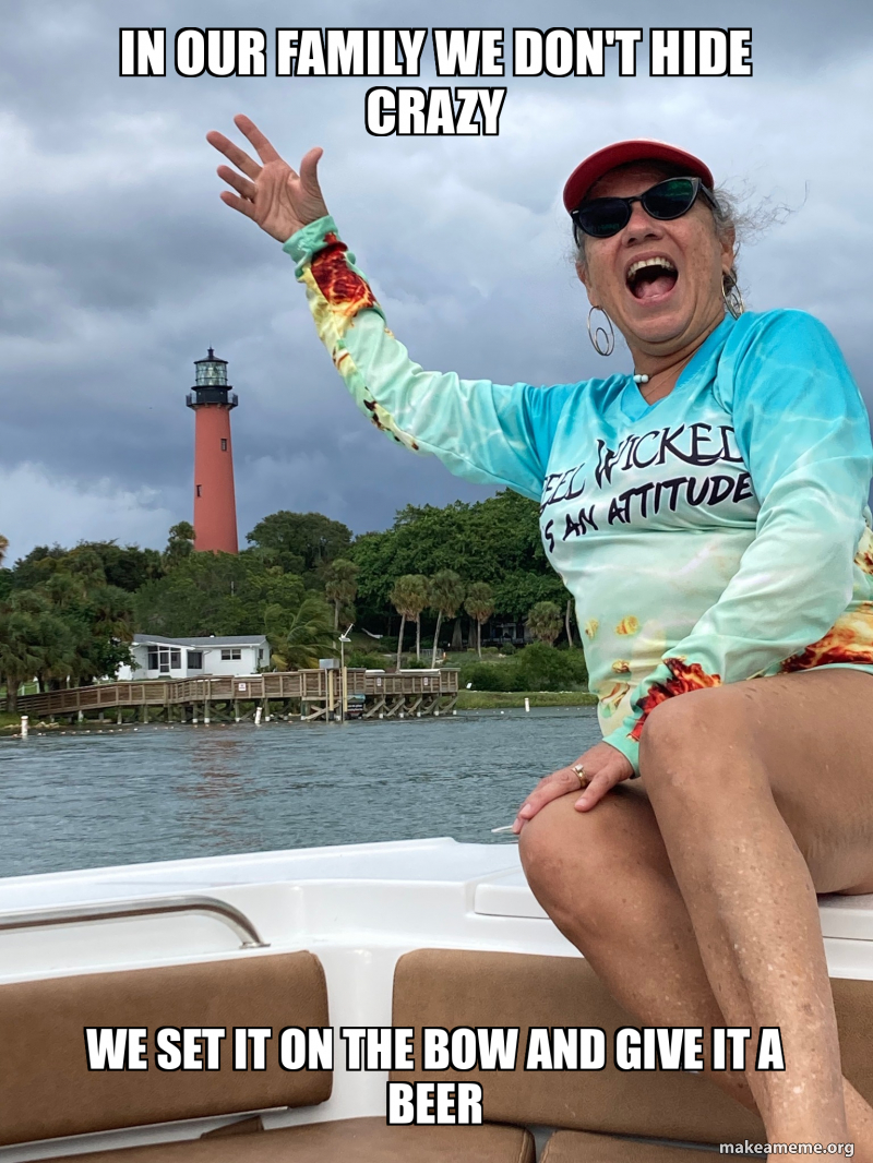 in our family we don't hide crazy we set it on the bow and give it a ...