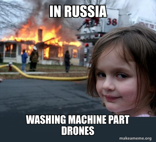 in russia washing machine part drones - Disaster Girl Meme Generator