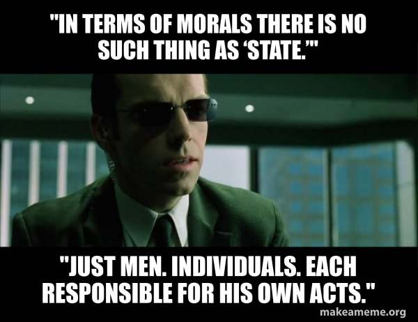 "In terms of morals there is no such thing as ‘state.’" "Just men ...