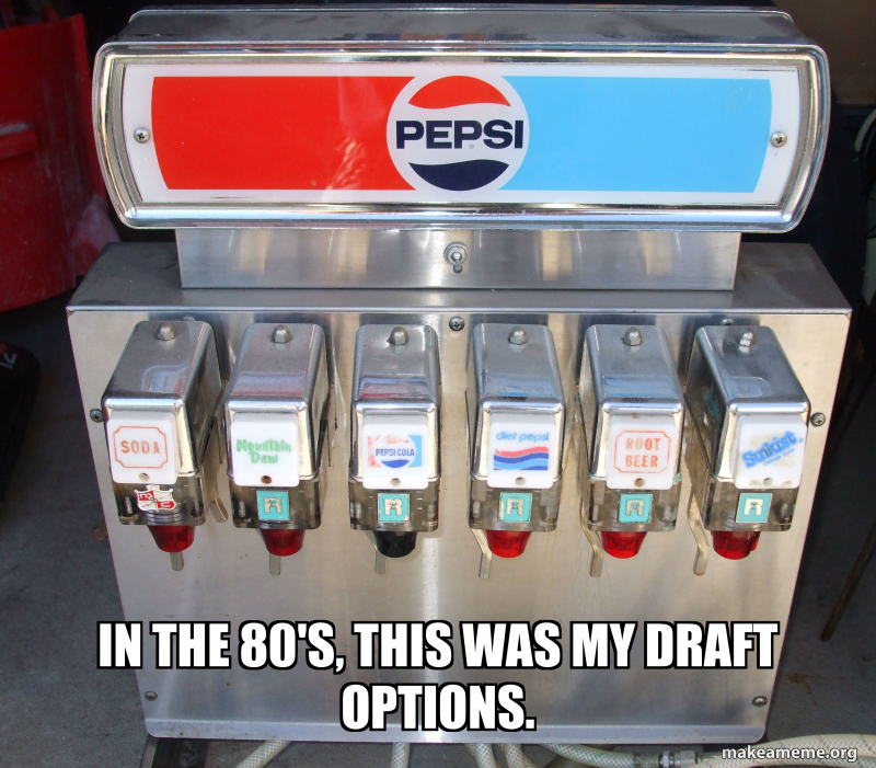 IN THE 80'S, THIS WAS MY DRAFT OPTIONS. Meme Generator