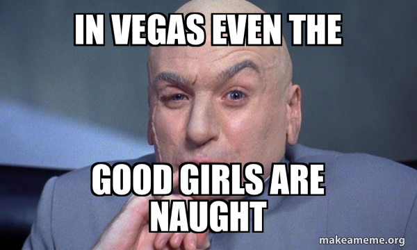 In Vegas even the good girls are naught - You Complete Me Meme Generator