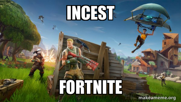 Incest Fortnite Fortnite Battle Royale Game Meme Generator 4828