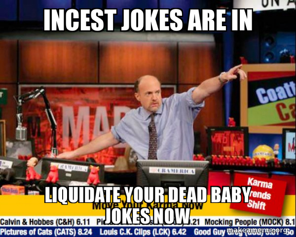 Incest jokes are In LiquiDate your dead baby jokes now - Mad Karma with ...
