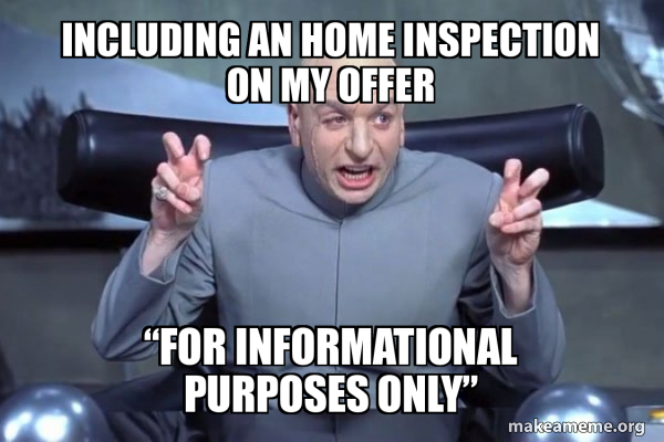 Including an home inspection on my offer “For Informational Purposes ...