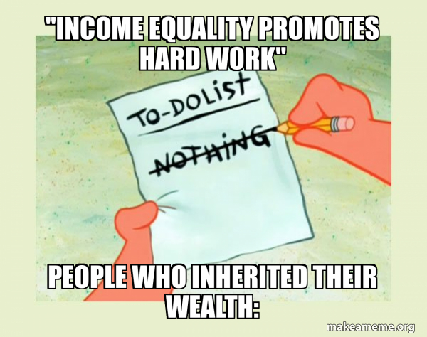 "Income Equality Promotes Hard Work" People who inherited their wealth ...