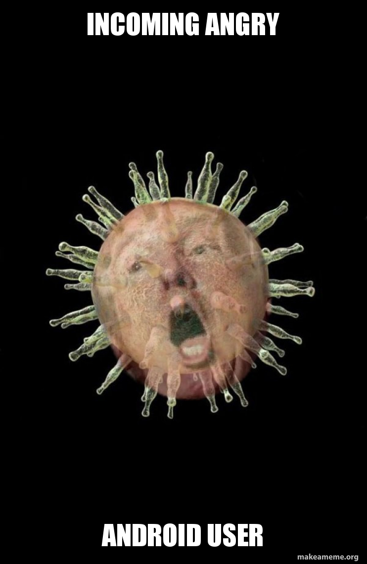 Incoming angry Android user - Trumpvirus TrumpPandemic Meme Generator
