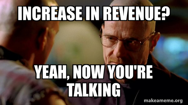 increase in revenue? yeah, now you're talking - Breaking Bad Meme Generator