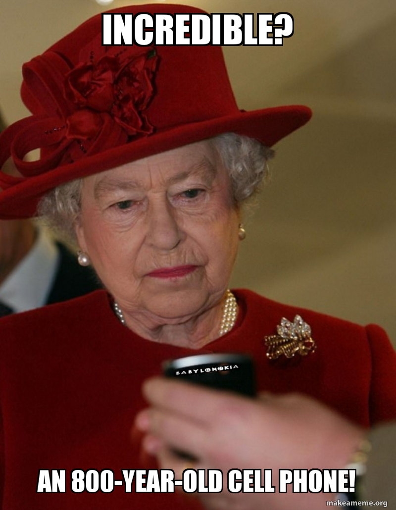incredible? An 800-year-old cell phone! - Babylonokia Meme Generator