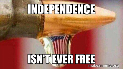 Independence Isn't Ever free Meme Generator