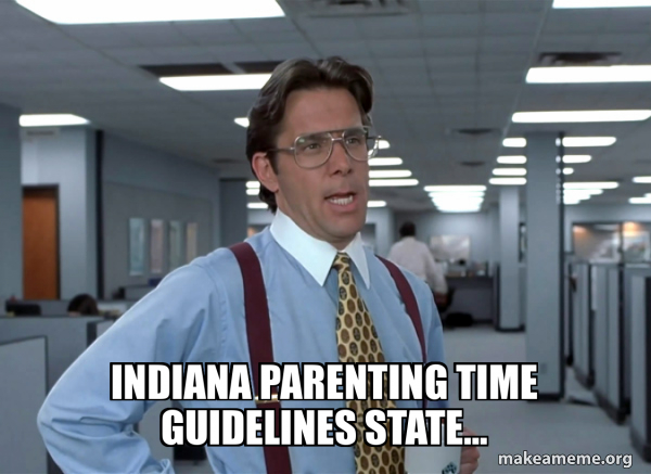 Indiana parenting time guidelines state… - That Would Be Great (Office ...