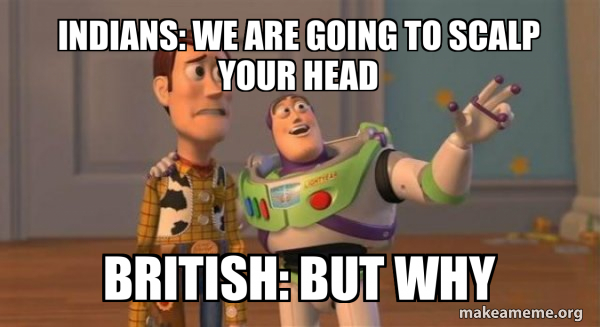 Indians: we are going to scalp your head British: but why - Buzz and ...