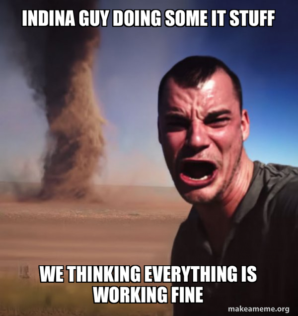 Indina guy doing some IT stuff We thinking everything is working fine ...