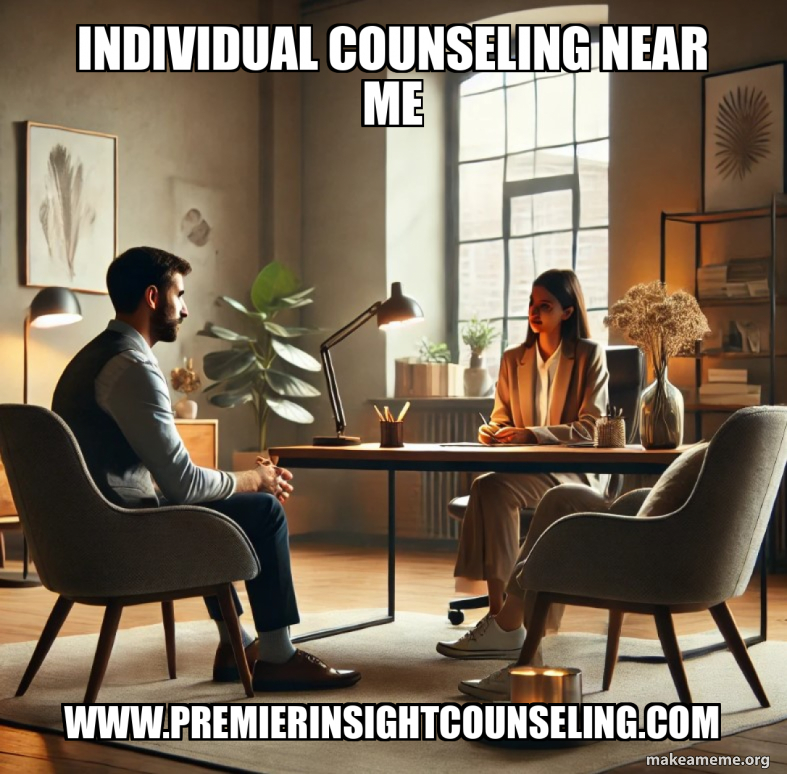 INDIVIDUAL COUNSELING NEAR ME WWW.PREMIERINSIGHTCOUNSELING.COM - INDIVIDUAL COUNSELING NEAR ME ...