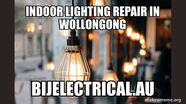 Indoor lighting Repair in Wollongong bijelectrical.au Meme Generator