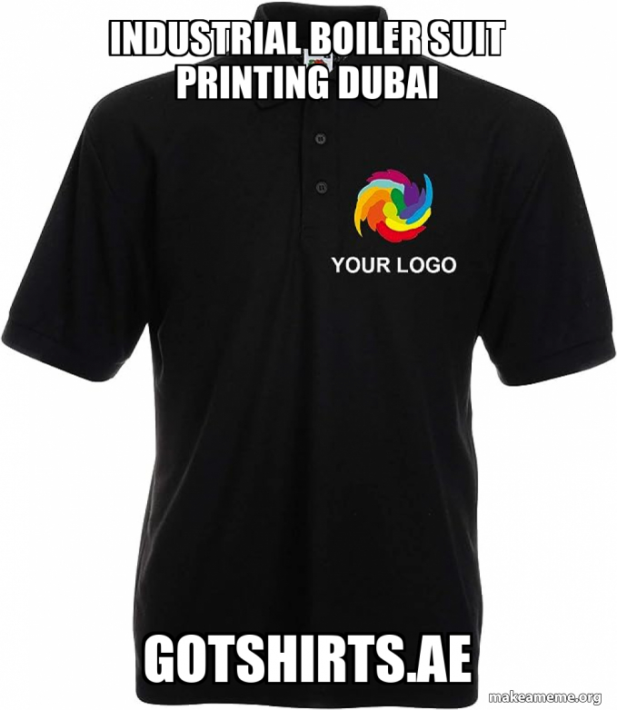 Industrial Boiler Suit Printing Dubai gotshirts.ae Meme Generator