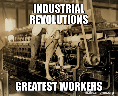 Industrial Revolutions greatest workers Meme Generator