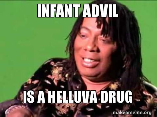 Infant Advil Is a helluva drug Meme Generator