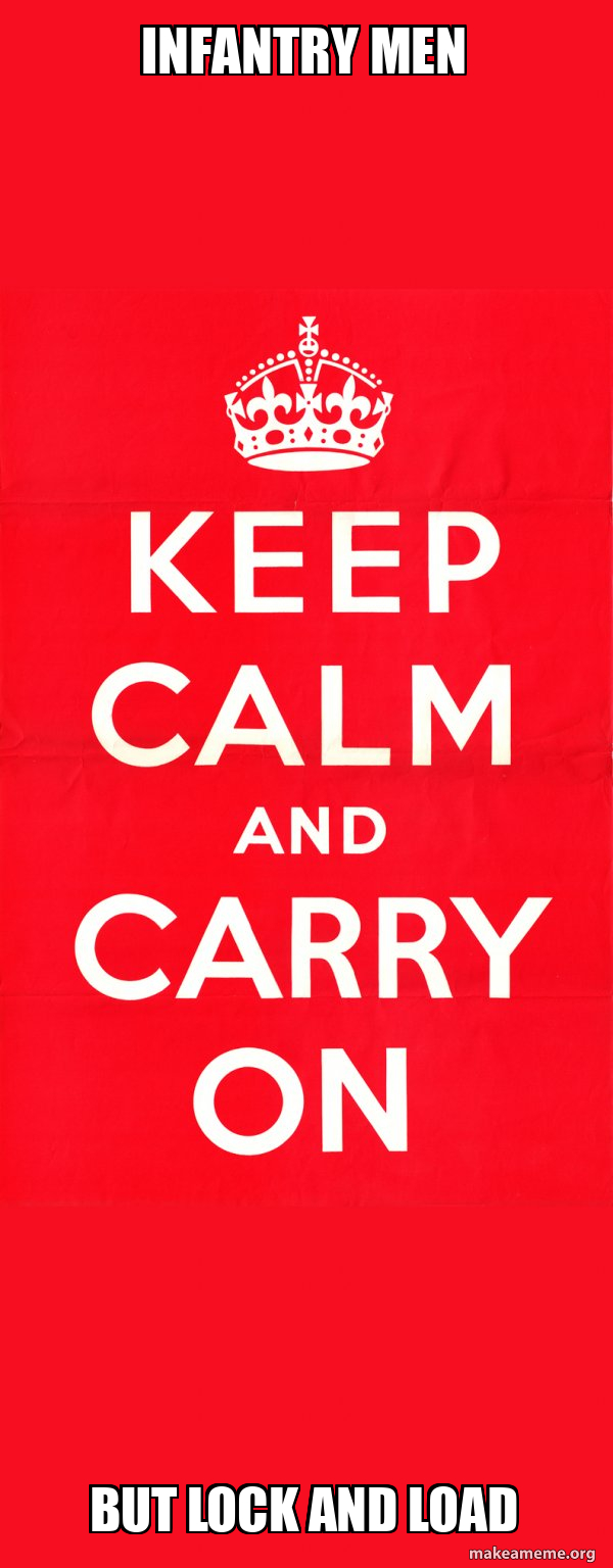 Infantry men But lock and load - Keep Calm and Carry On Meme Generator
